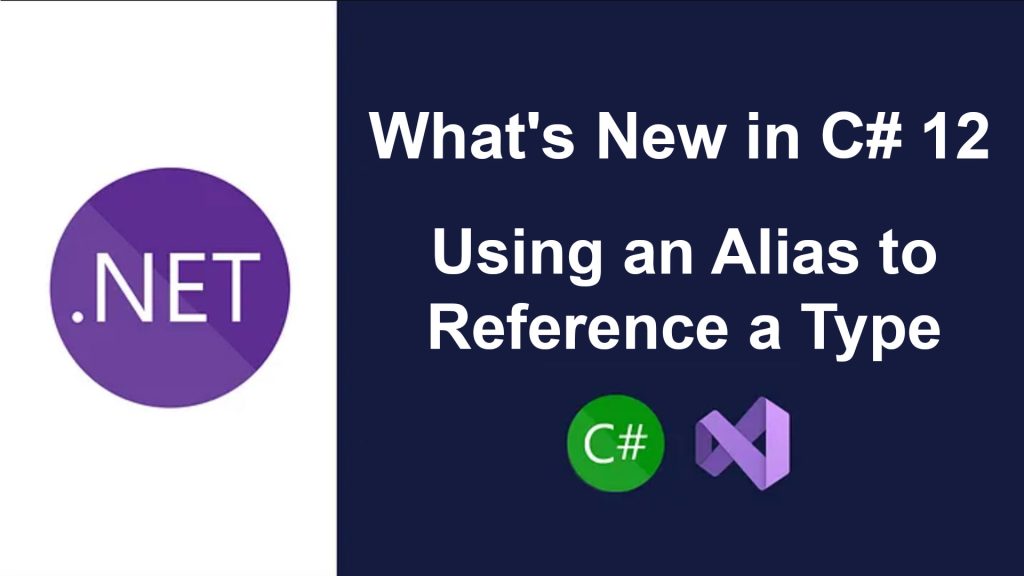 What's New in C# 12 Using an Alias to Reference a Type - iMasters.com ...